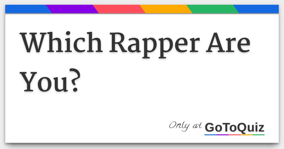 Which Rapper Are You?