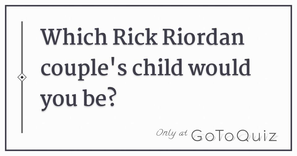 Which Rick Riordan couple's child would you be?