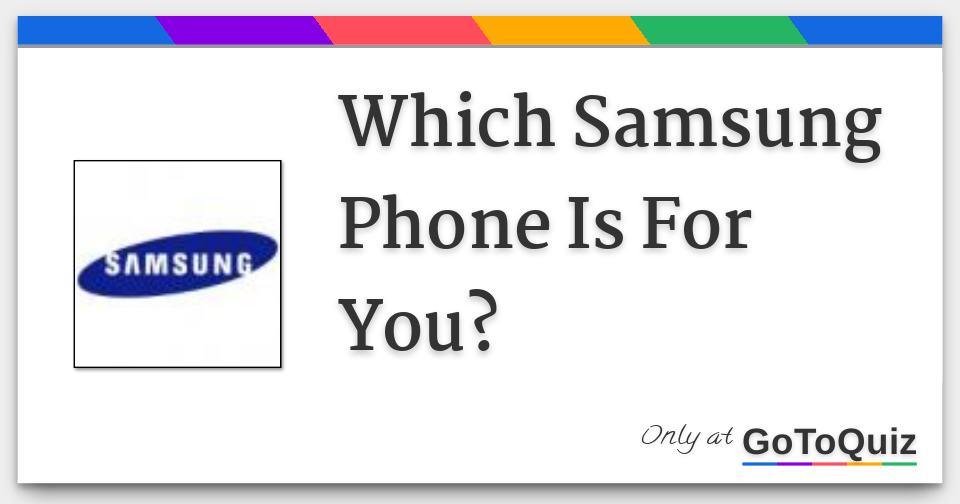 Which Samsung Phone Is For You?