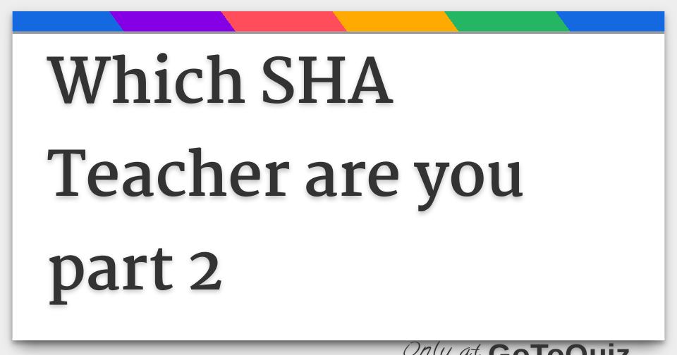 Results: Which SHA Teacher are you part 2
