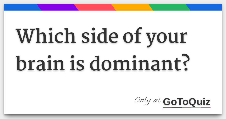 Which side of your brain is dominant?