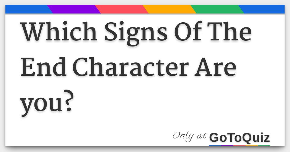Which Signs Of The End Character Are you?