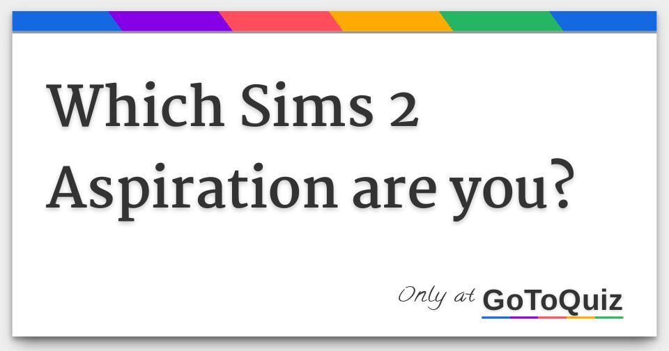Which Sims 2 Aspiration are you?