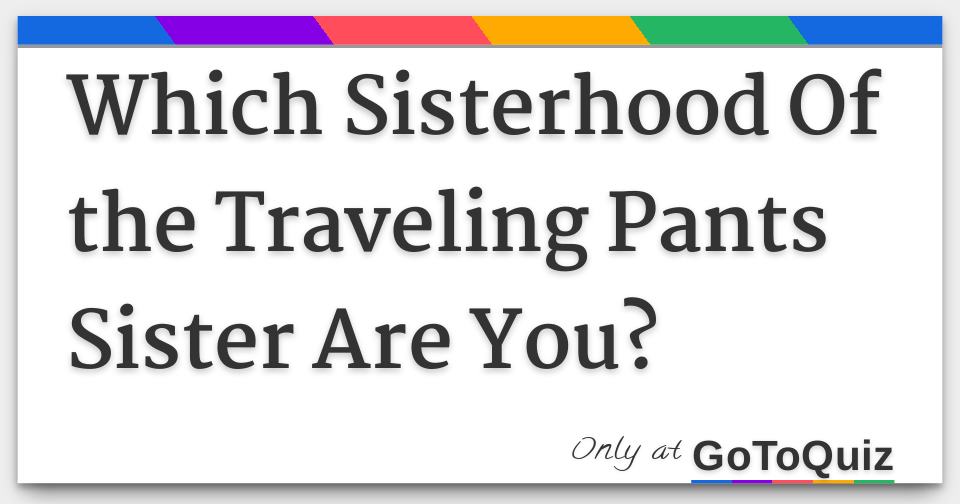 Which Sisterhood Of the Traveling Pants Sister Are You?