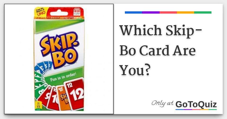Which Skip-Bo Card Are You?