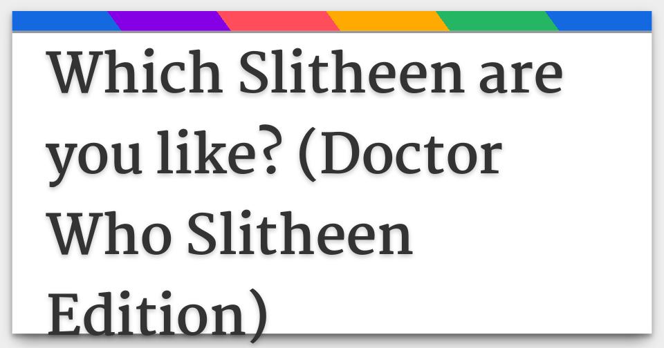 Which Slitheen are you like? (Doctor Who Slitheen Edition)