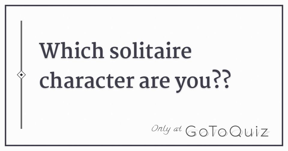 Which solitaire character are you??