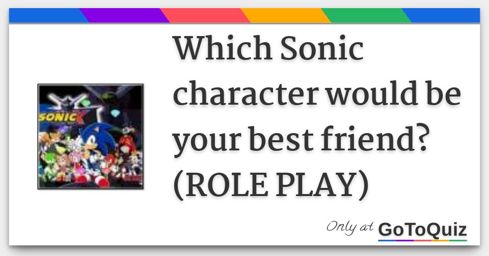 Which Sonic Character Would Be Your Best Friend Role Play