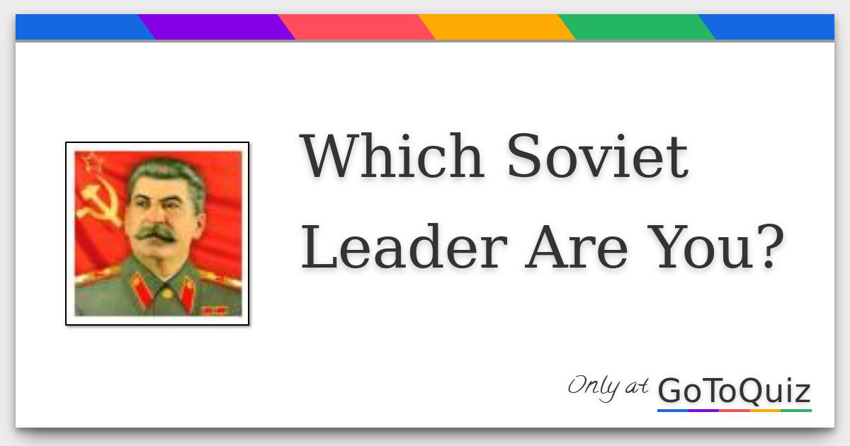 Which Soviet Leader Are You?