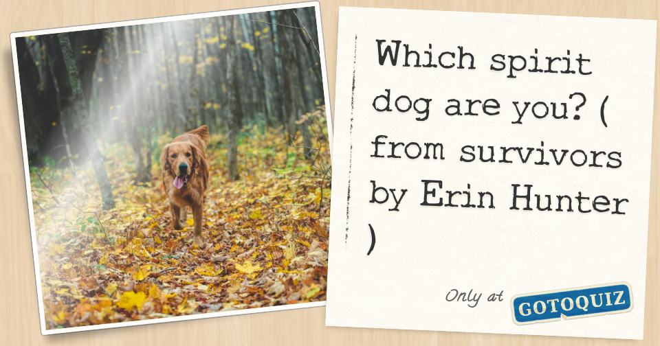 Which spirit dog are you? ( from survivors by Erin Hunter )