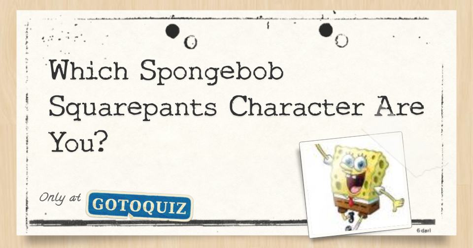 Which Spongebob Squarepants Character Are You?