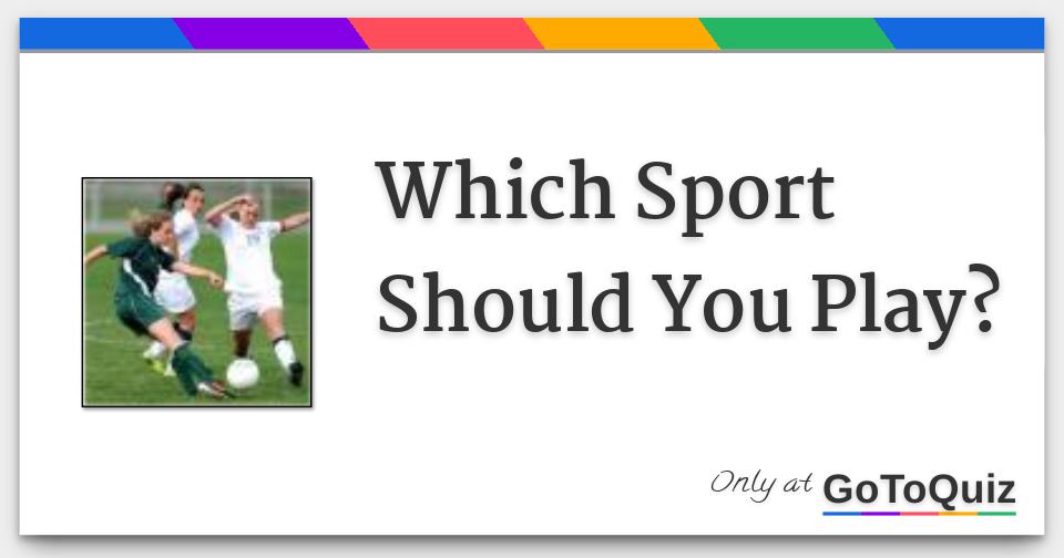 Which Sport Should You Play?