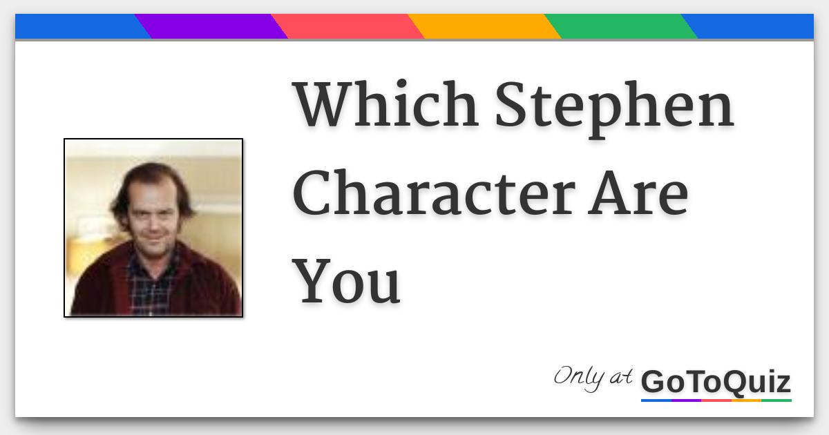 Which Stephen Character Are You