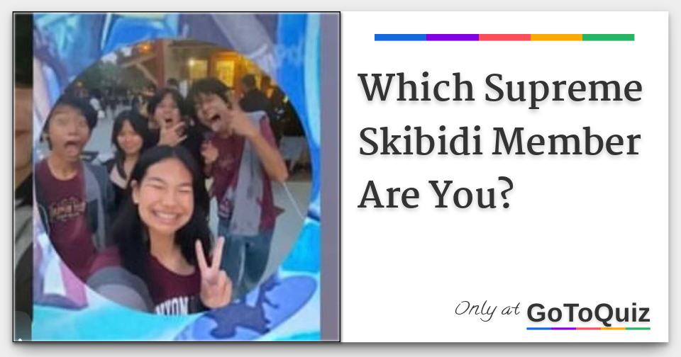 Which Supreme Skibidi Member Are You?