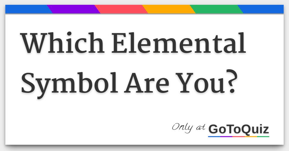 Which Elemental Symbol Are You?