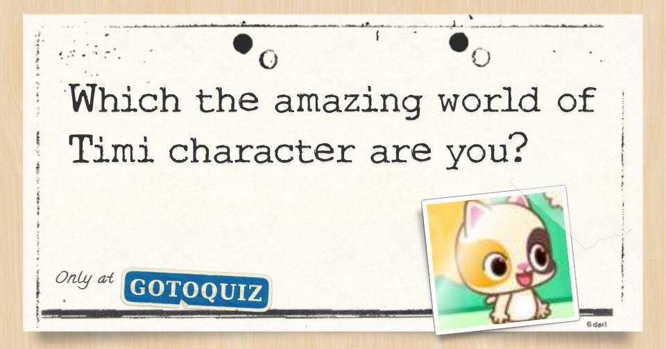 Which the amazing world of Timi character are you?
