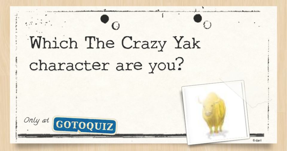 Which The Crazy Yak character are you?