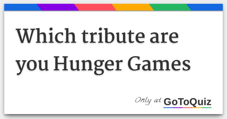 Which tribute are you Hunger Games
