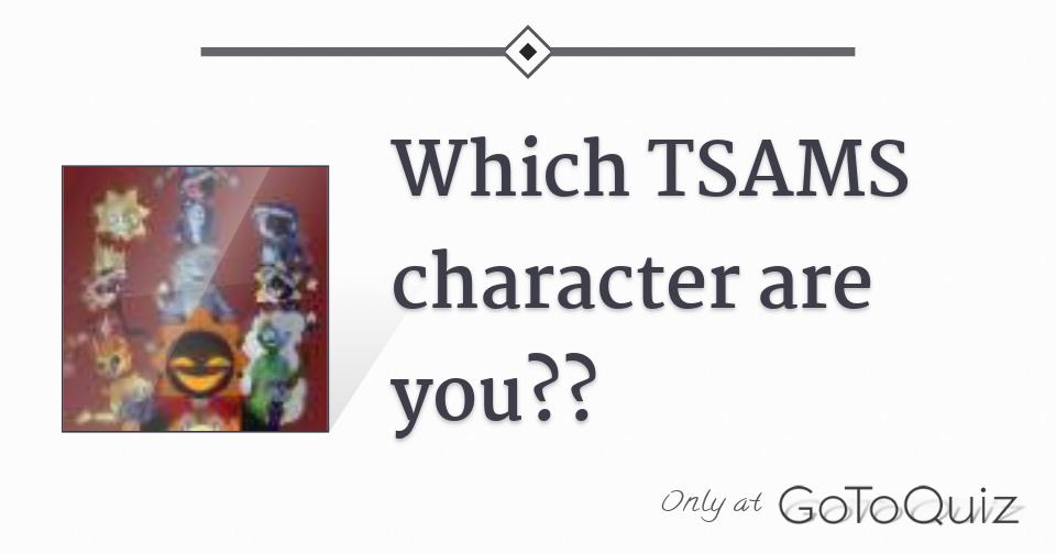 Which TSAMS character are you??