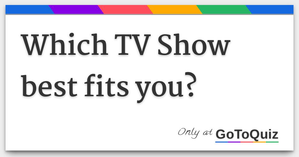 Which TV Show best fits you?