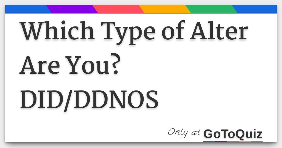 Which Type of Alter Are You? DID/DDNOS
