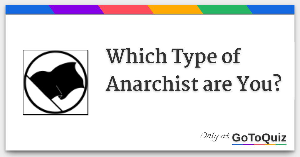 Which Type of Anarchist are You?