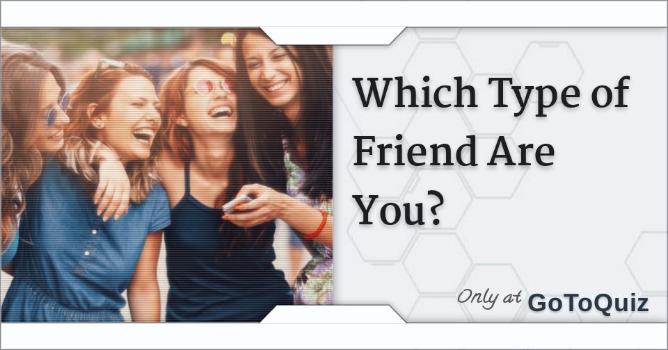 Which Type of Friend Are You?