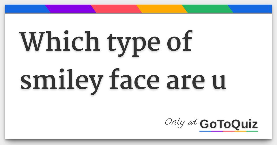 which type of smiley face are u