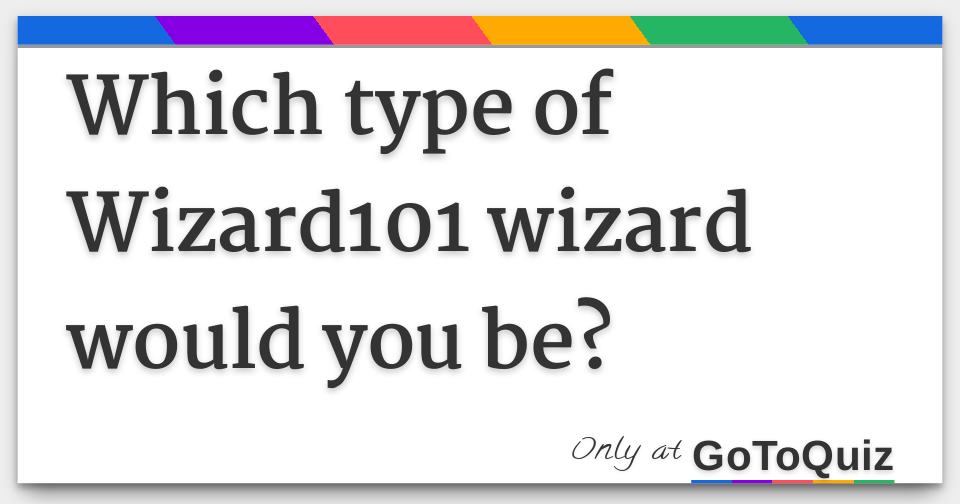 Which type of Wizard101 wizard would you be?