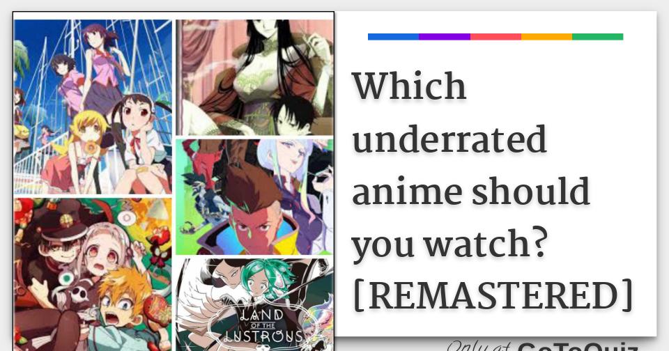 Which underrated anime should you watch? [REMASTERED]