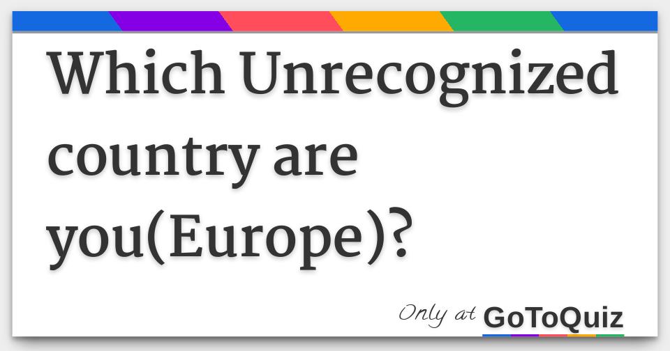 Which Unrecognized Country Are You(Europe)?