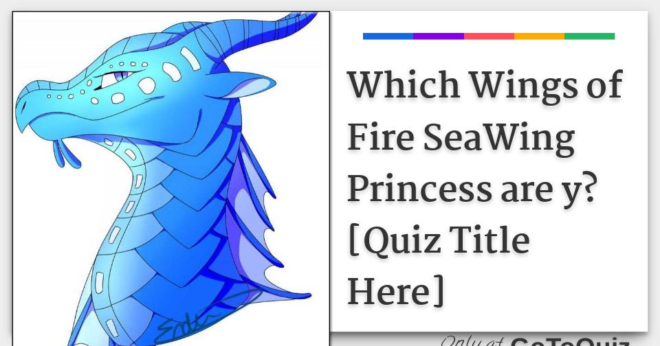 Which Wings of Fire SeaWing Princess are y?[Quiz Title Here]