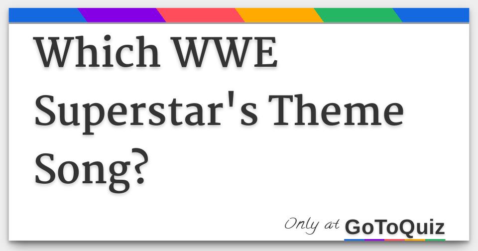 Which WWE Superstar's Theme Song?