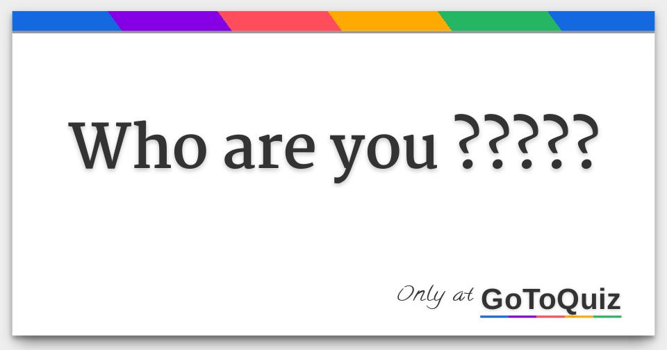 Who are you