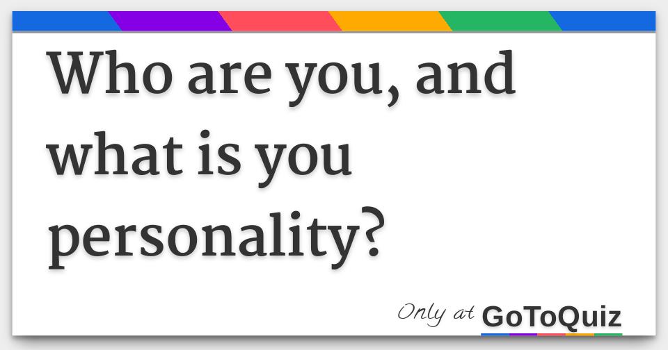 who are you, and what is you personality?