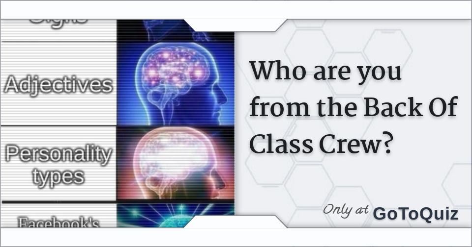 Who are you from the Back Of Class Crew?