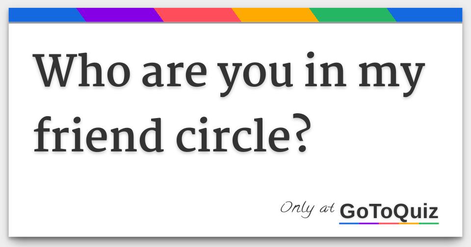 who are you in my friend circle?