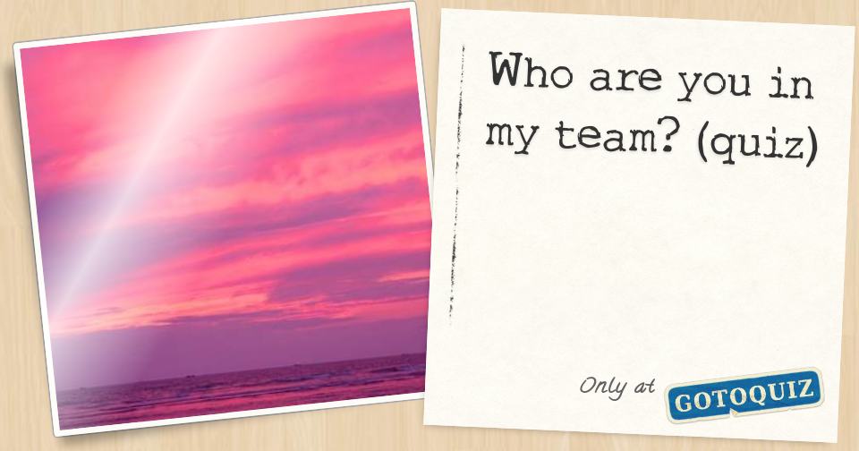 Who are you in my team? (quiz)