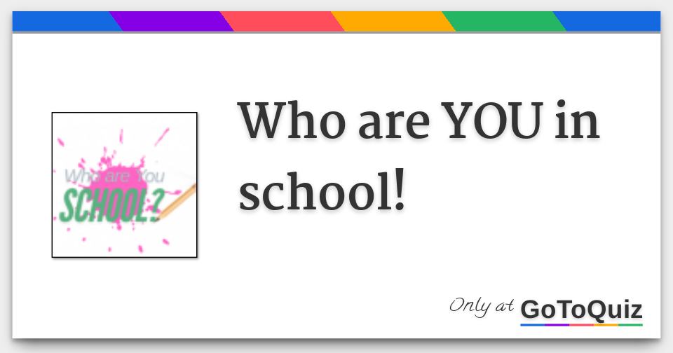 Who are YOU in school!