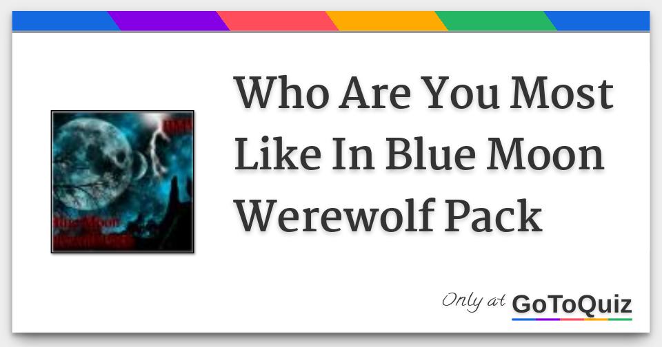 Results: Who Are You Most Like In Blue Moon Werewolf Pack