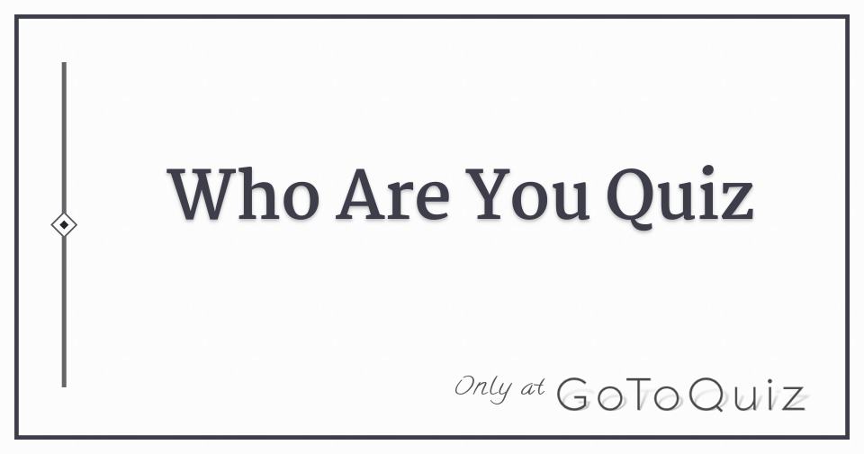 Who Are You Quiz