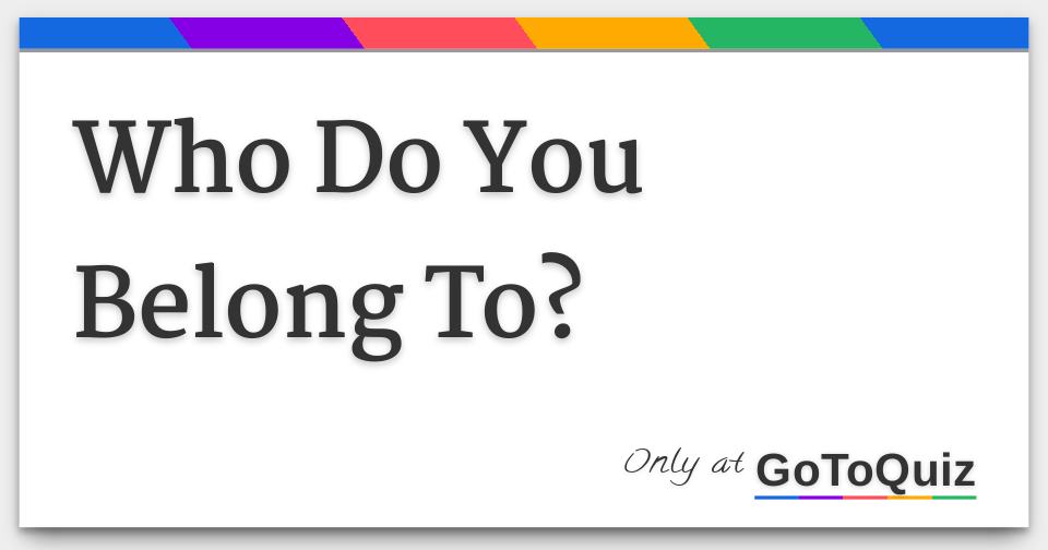 Results: Who Do You Belong To?