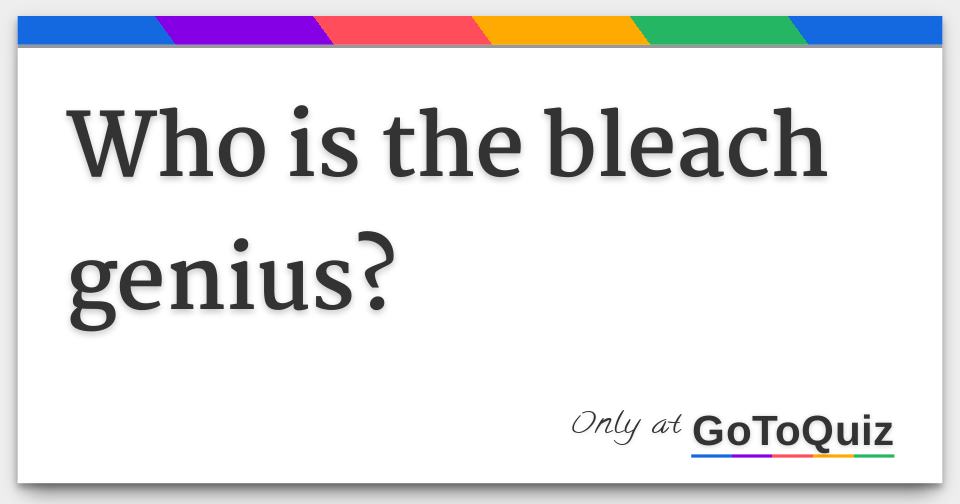 who is the bleach genius?