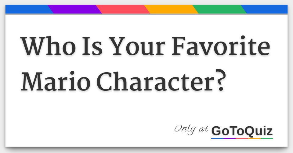 Who Is Your Favorite Mario Character?
