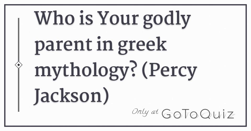 Who is Your godly parent in greek mythology? (Percy Jackson)
