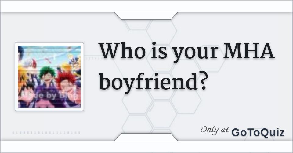Who is your MHA boyfriend?