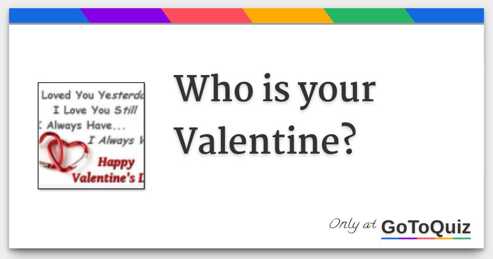 Who is your Valentine?