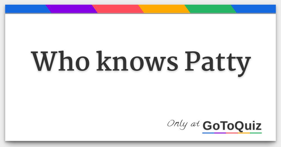 Results: Who knows Patty