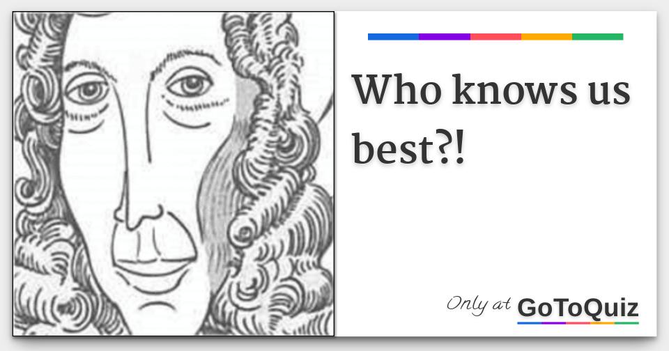 who knows us best?!