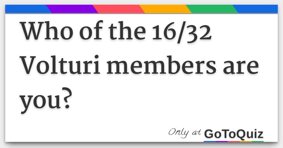 Who Of The 16 32 Volturi Members Are You who-of-the-16-32-volturi-members-are-you